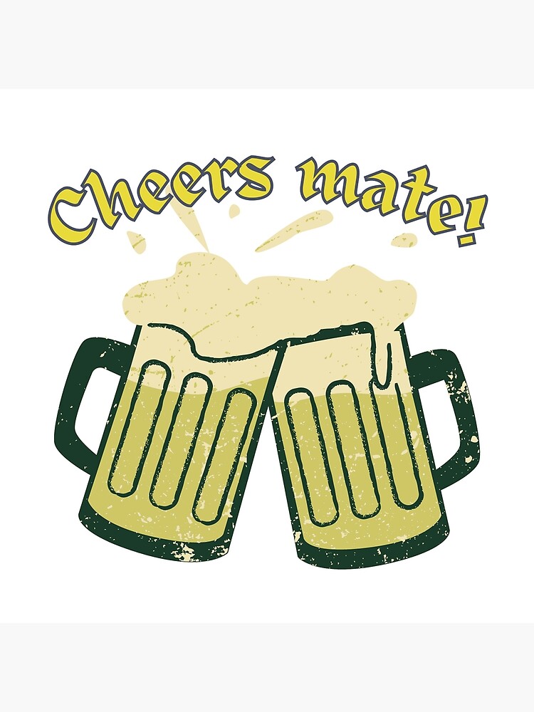 "Cheers mate! " Poster for Sale by thekulturetribe | Redbubble