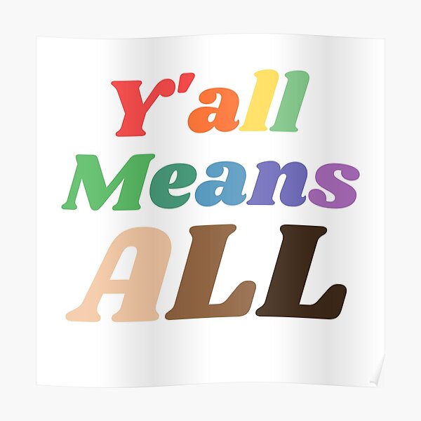 "Y'all Means All" Poster for Sale by samandrosie | Redbubble