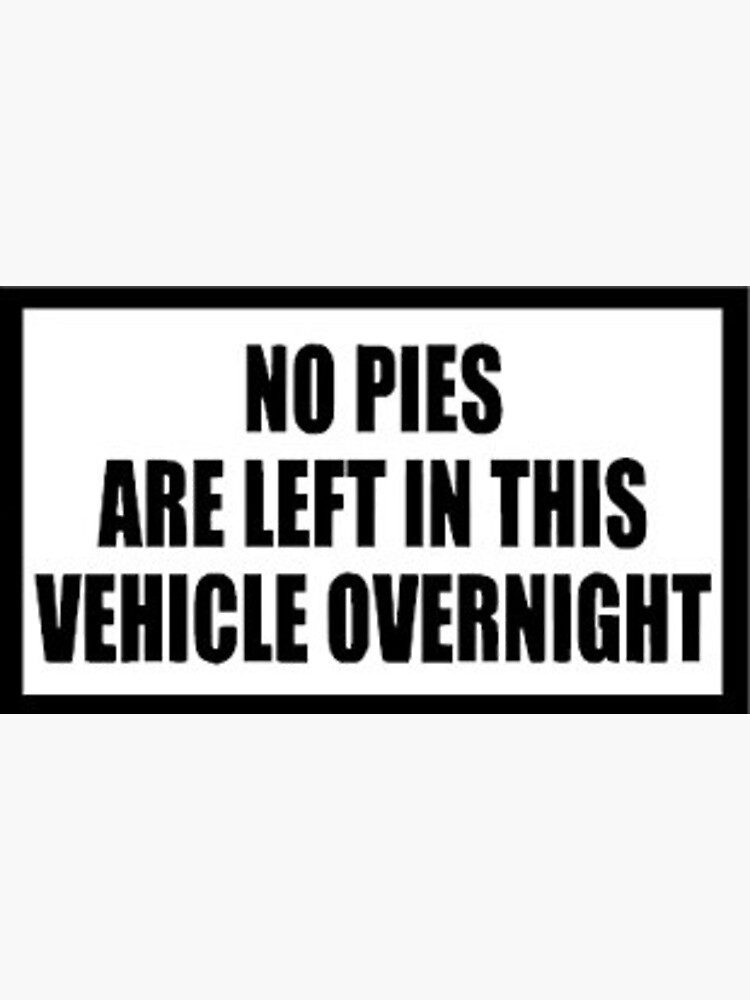 "No pies are left in this vehicle overnight " Sticker for Sale by ...
