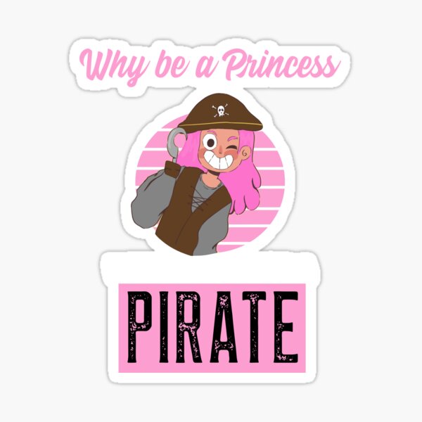 "Why be a Princess be a Pirate Girl" Sticker for Sale by phys | Redbubble