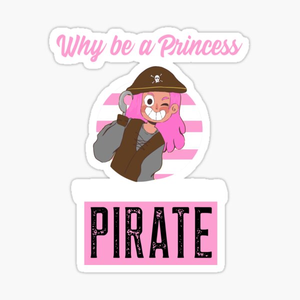 "Why be a Princess be a Pirate Girl" Sticker for Sale by phys | Redbubble