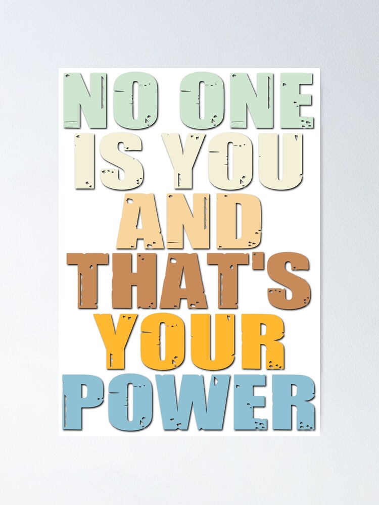 "No One Is You And Thats Your Power" Poster for Sale by essamDesigner ...