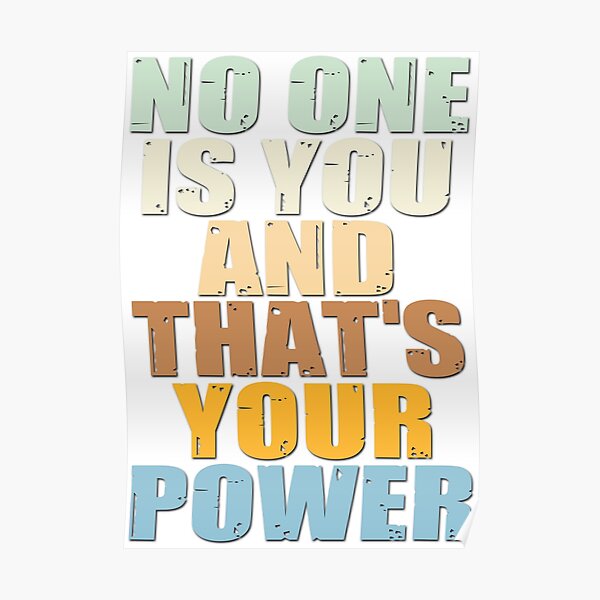 "No One Is You And Thats Your Power" Poster for Sale by essamDesigner ...