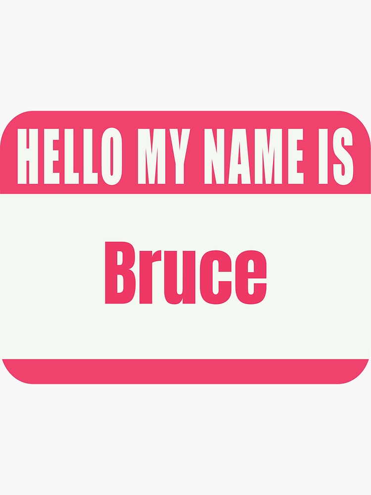 "Hello My Name Is Bruce Name Tag " Sticker by Cafecreative | Redbubble