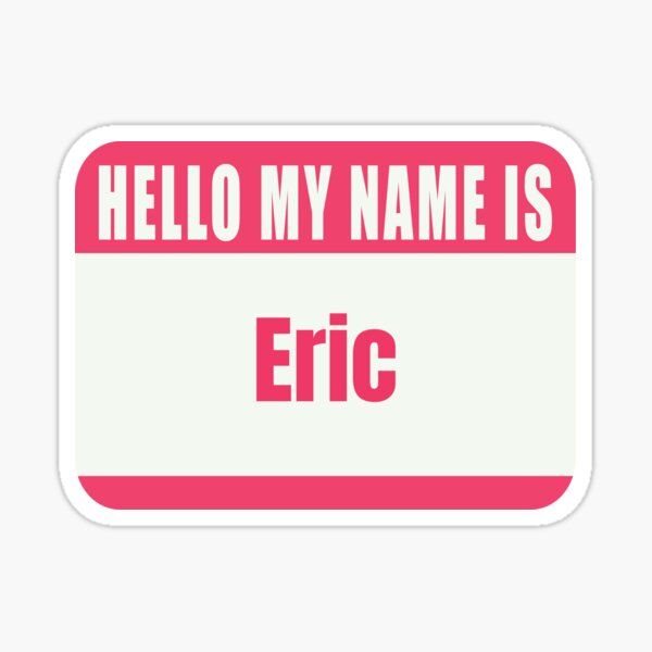 "Hello My Name Is Eric Name Tag " Sticker for Sale by Cafecreative ...
