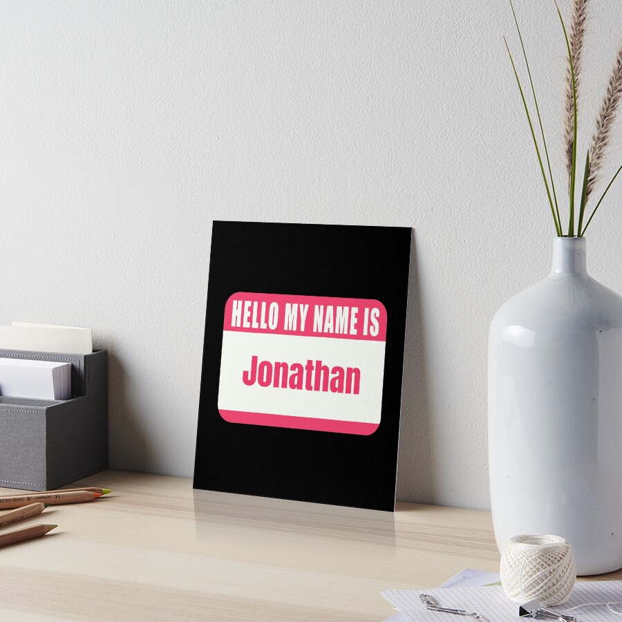 "Hello My Name Is Jonathan Name Tag " Art Board Print by Cafecreative ...
