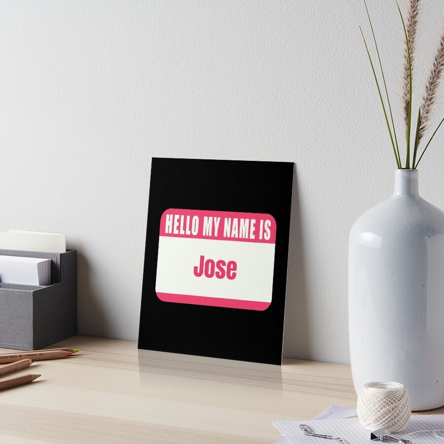 " Hello My Name Jose is Name Tag " Art Board Print by Cafecreative ...