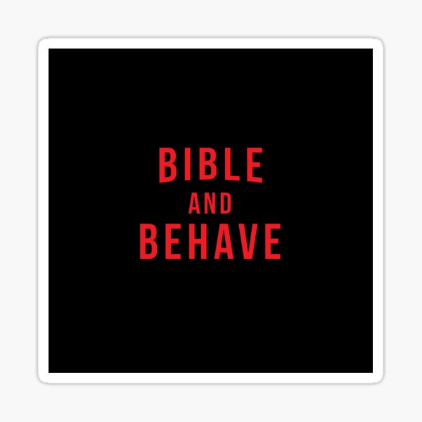 "Bible and Behave" Sticker for Sale by DaniJJP | Redbubble