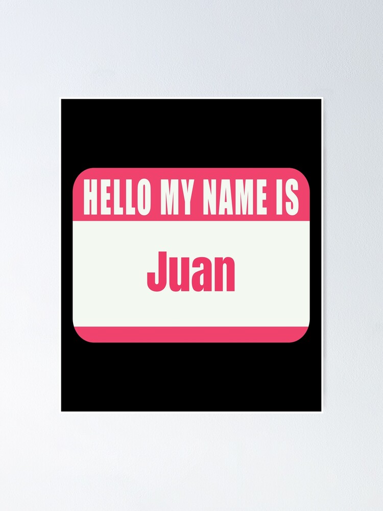 " Hello My Name Juan is Name Tag " Poster for Sale by Cafecreative ...