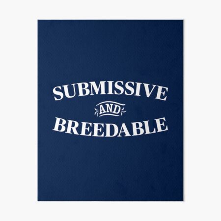 "Submissive And Breedable Meme" Art Board Print for Sale by ...
