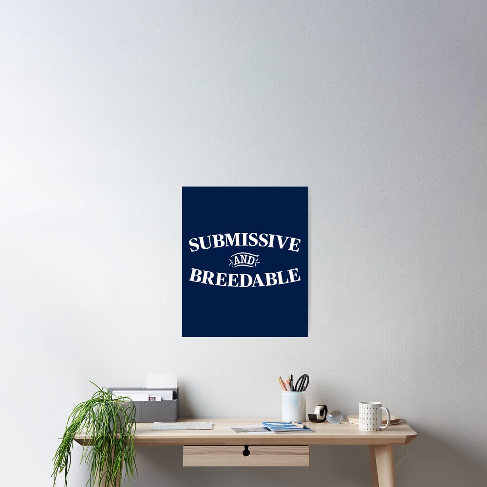 "Submissive And Breedable Meme" Poster by ClickForMore | Redbubble
