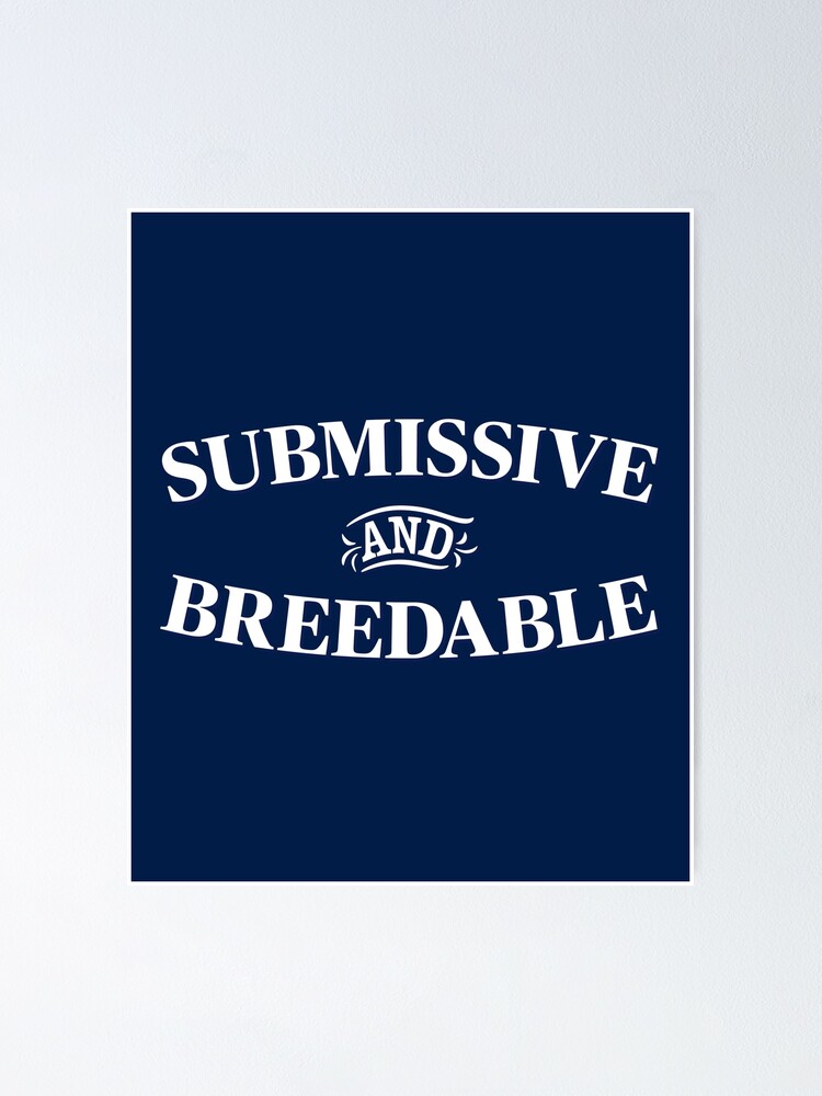 "Submissive And Breedable Meme" Poster for Sale by ClickForMore | Redbubble