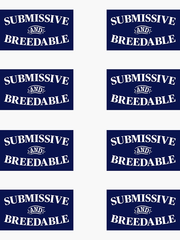 "Submissive And Breedable Meme" Sticker for Sale by ClickForMore ...