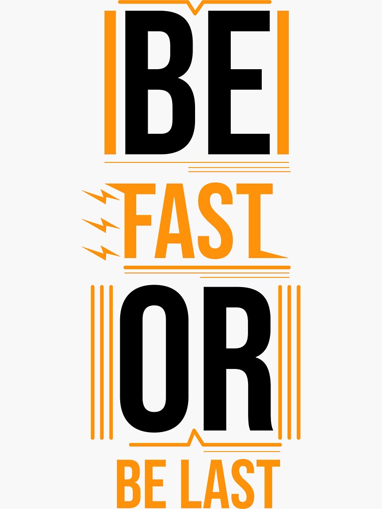 "BE FAST OR BE LAST" Sticker for Sale by ABOMOSA | Redbubble