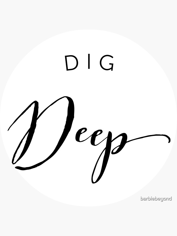 "Dig Deep" Sticker by barbiebeyond | Redbubble