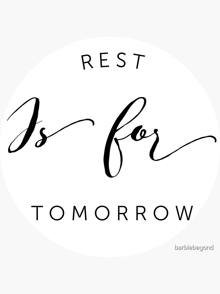 "Rest Is For Tomorrow" Sticker for Sale by barbiebeyond | Redbubble