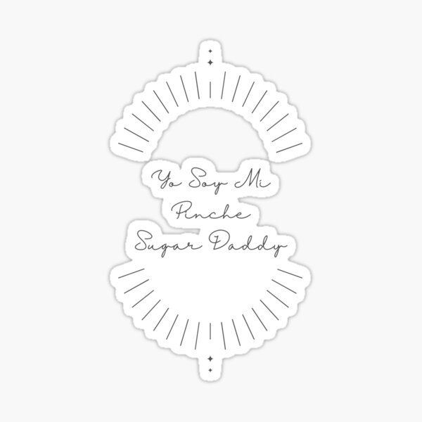 "Yo Soy Mi Pinche Sugar Daddy" Sticker for Sale by lapicha | Redbubble