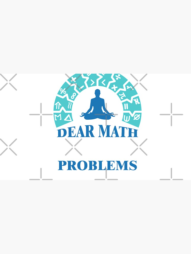 "Dear math please grow up and solve your own problems i won't help you ...