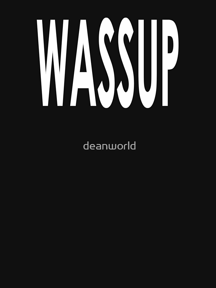 "Wassup T-Shirt - What's Up Catchphrase Sticker" T-shirt by deanworld ...