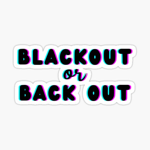 "blackout or back out " Sticker for Sale by danielleblack04 | Redbubble