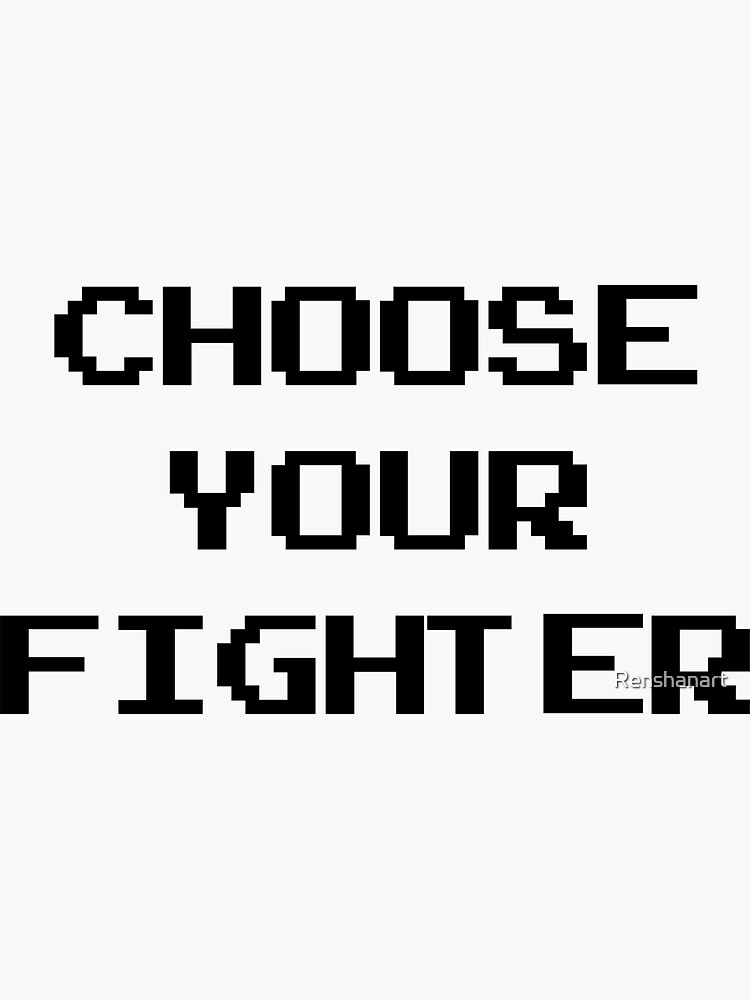 "Choose Your Fighter" Sticker for Sale by Renshanart | Redbubble