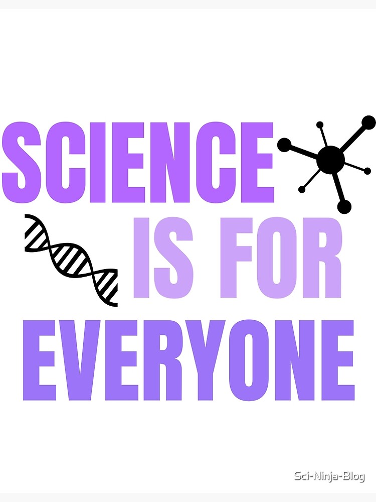 "Science is For Everyone" Art Print for Sale by Sci-Ninja-Blog | Redbubble