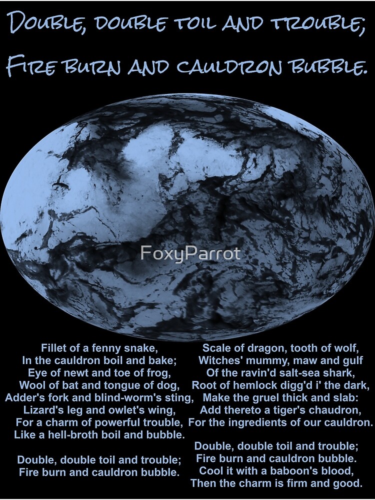 "Double Double Toil and Trouble, Fire Burn and Cauldron Bubble ...