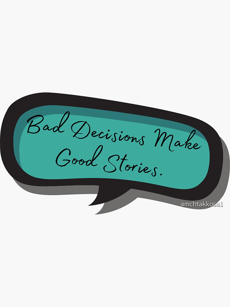 "Bad Decisions Make Good Stories funny Sticker" Sticker for Sale by ...