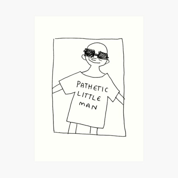 Pathetic Art Prints | Redbubble