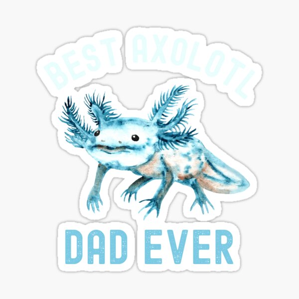 "Best Axolotl Dad Ever,Cute Funny Axolotl" Sticker for Sale by Fabvity ...