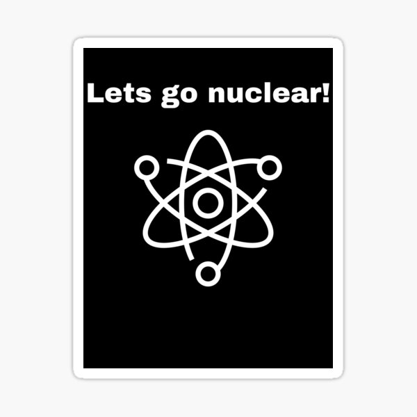 "lets go nuclear!" Sticker for Sale by S-vE | Redbubble