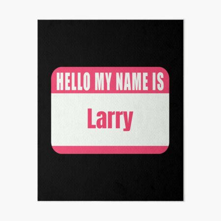 " Hello My Name is Larry Name Tag " Art Board Print for Sale by ...