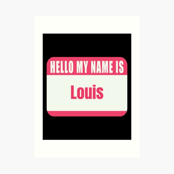 "Hello My Name is Louis Name Tag " Art Print for Sale by Cafecreative ...