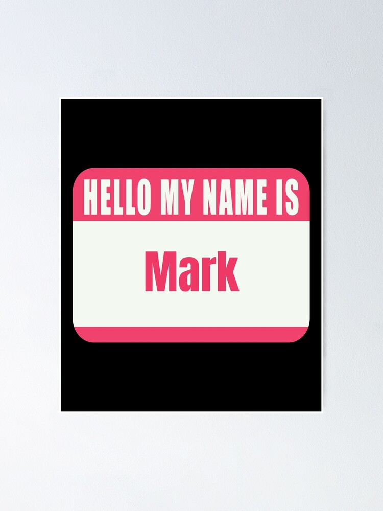 "Hello My Name is Mark Name Tag " Poster by Cafecreative | Redbubble