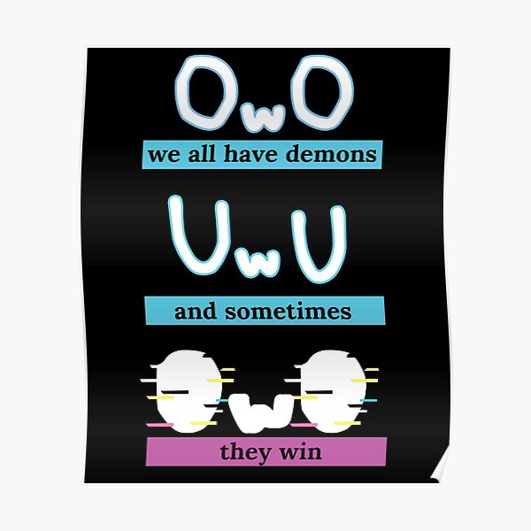 "OwO UwU Face We All Have Demons Anime Aesthetic" Poster by CrissWild ...