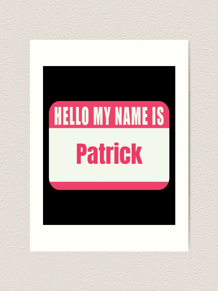 "Hello My Name is Patrick Name Tag " Art Print for Sale by Cafecreative ...