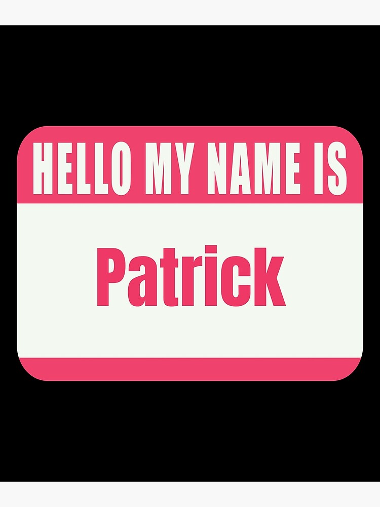 "Hello My Name is Patrick Name Tag " Art Print for Sale by Cafecreative ...