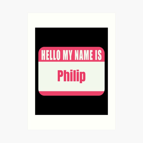 " Hello My Name is Philip Name Tag " Art Print for Sale by Cafecreative ...