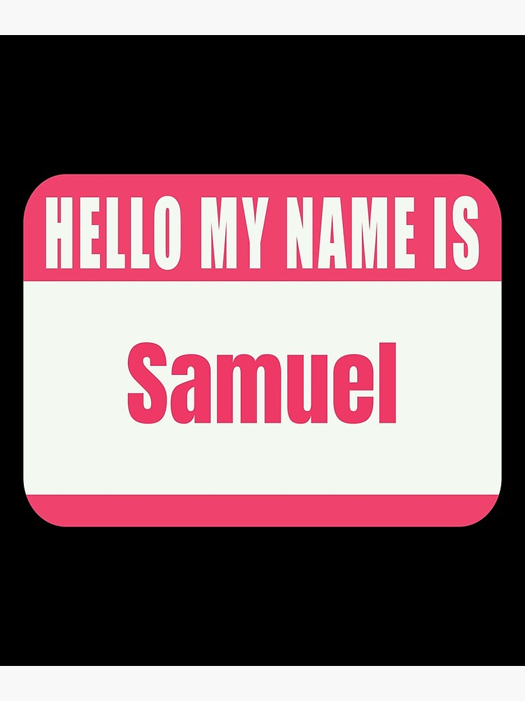 "Hello My Name is Samuel Name Tag " Poster for Sale by Cafecreative ...