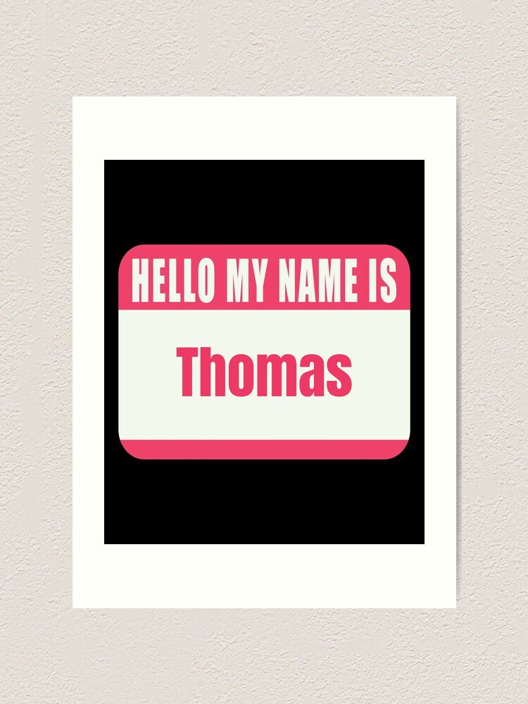 "Hello My Name is Thomas Name Tag " Art Print for Sale by Cafecreative ...