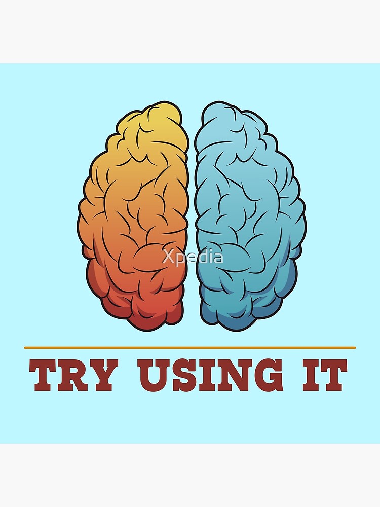 "Try using it - Brain." Poster for Sale by Xpedia | Redbubble