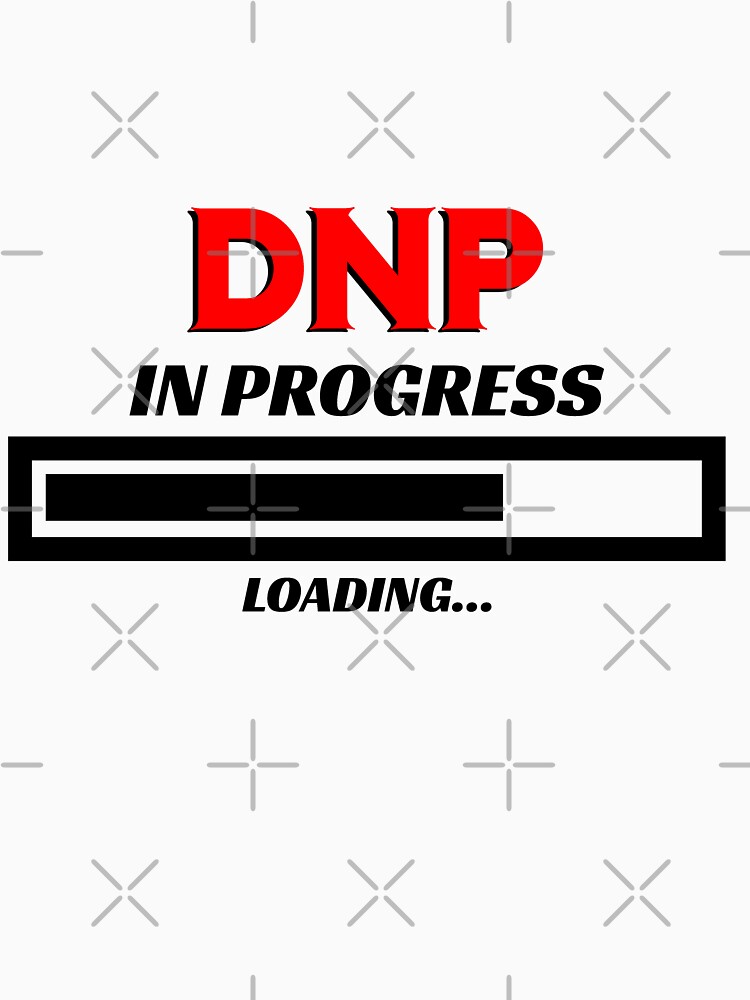 "DNP in Progress" T-shirt by AsadBekAsqarov | Redbubble