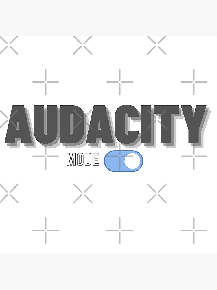 "Audacity Mode On" Poster by Hanneson | Redbubble