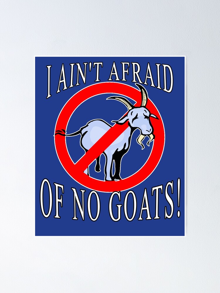 "I Ain't Afraid of No Goats " Poster by Greenbaby | Redbubble