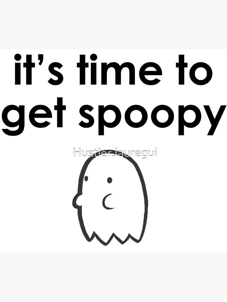 "its time to get spoopy" Poster by HustlerJauregui | Redbubble