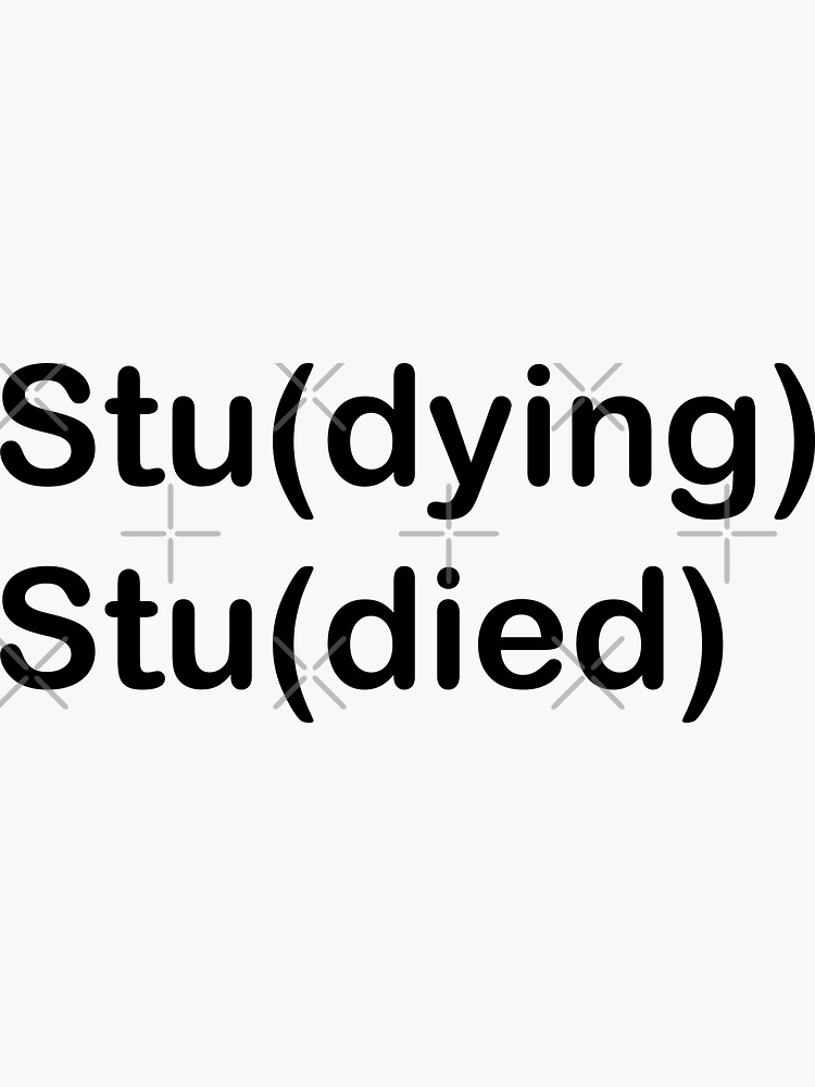 "Stu(dying) stu(died): Funny studies quote " Sticker for Sale by GalaxyVibesInc | Redbubble