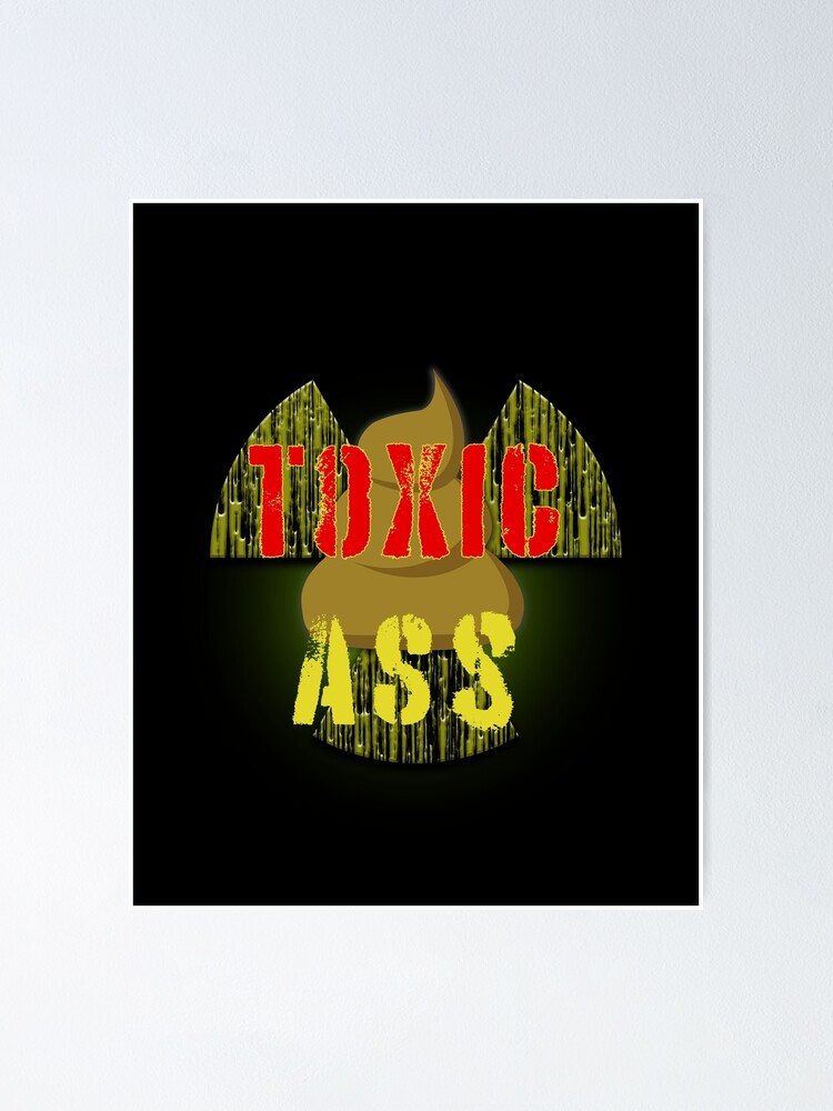 "Toxic Nuclear Ass" Poster by EdgyDesignForU | Redbubble