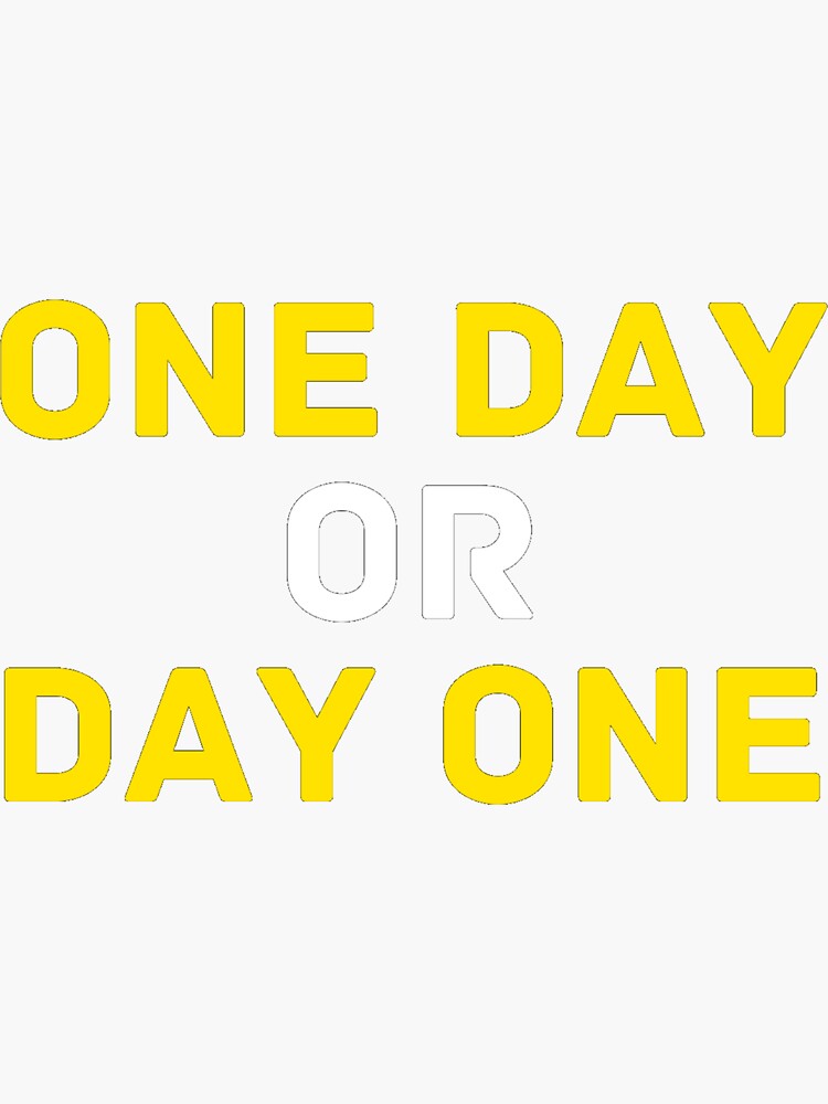 "one day or day one" Sticker for Sale by Rays-Designs | Redbubble