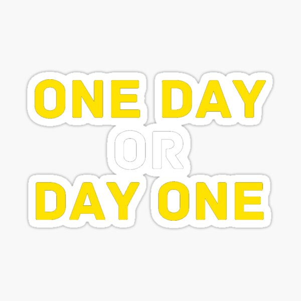 "one day or day one" Sticker for Sale by Rays-Designs | Redbubble