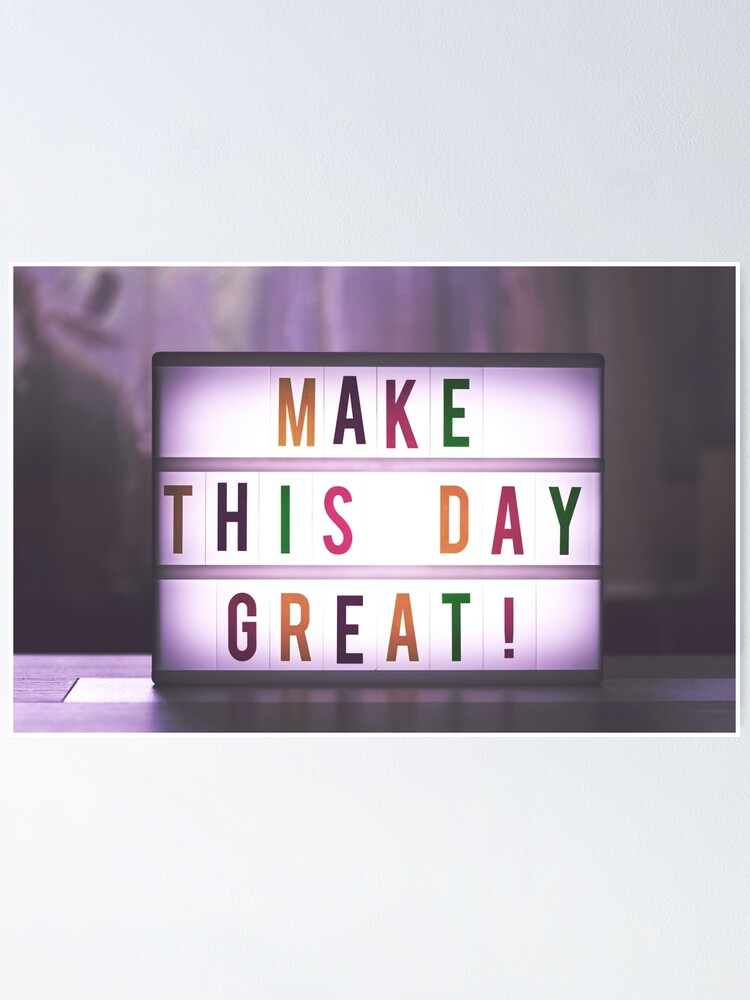 "Make this day great quotes" Poster for Sale by DDMeniya | Redbubble